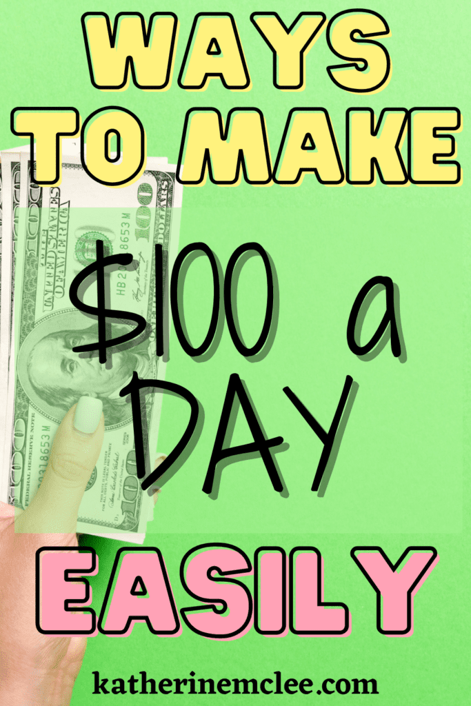 How To Make $100 In a Day: 47 Fun and Practical Ideas – Katherine McLee